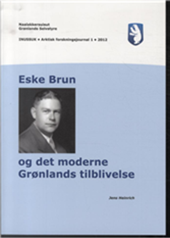 Eske Brun og det moderne Grønlands tilblivelse af Jens Heinrich (Hæftet)