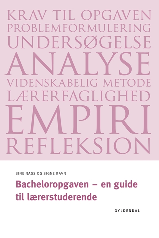 Bacheloropgaven - en guide til lærerstuderende af Signe Ravn, Bine Nass ...