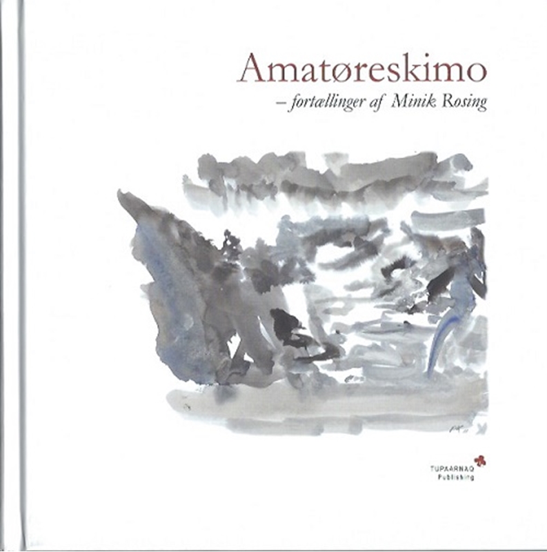 Amatøreskimo – fortællinger af Minik Rosing (Hardback)