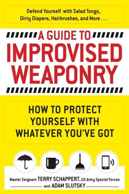 A Guide To Improvised Weaponry af Terry Schappert, Adam Slutsky (Paperback)