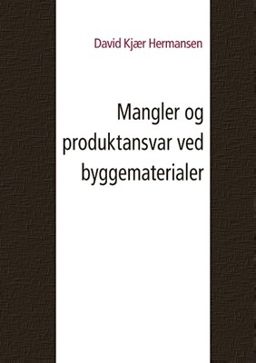 Mangler og produktansvar ved byggematerialer af David Kjær Hermansen ...