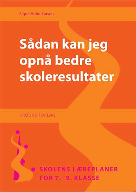 Sådan kan jeg opnå bedre skoleresultater af Signe Holm-Larsen (Hæftet)