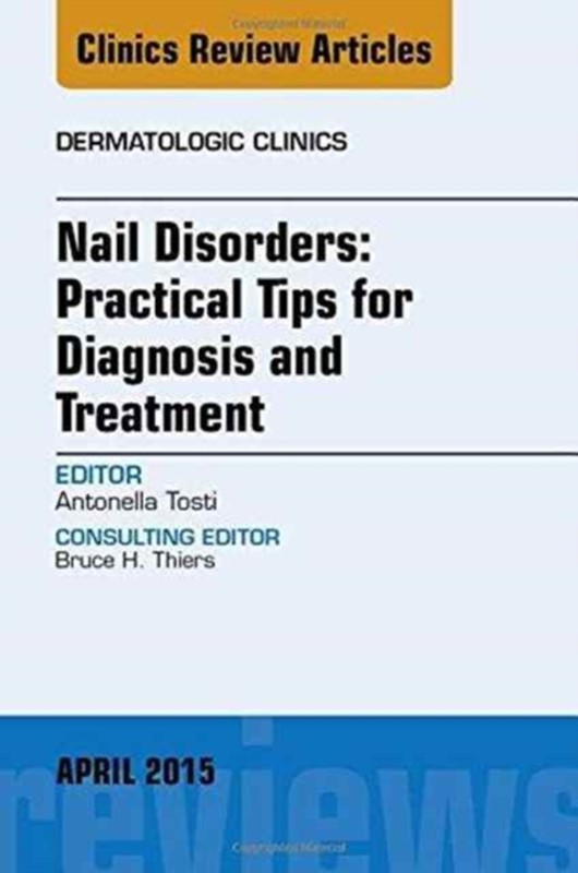 Nail Disorders: Practical Tips for Diagnosis and Treatment, An Issue of ...