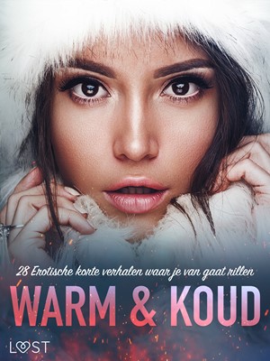 Warm & Koud: 28 Erotische korte verhalen waar je van gaat rillen af ...
