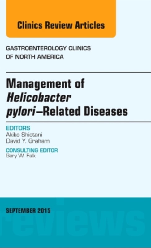 Management of Helicobacter pylori-Related Diseases, An Issue of ...