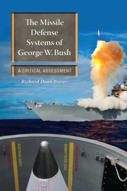 The Missile Defense Systems of George W. Bush af Richard Dean Burns ...
