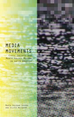 Media Movements af Silvio Waisbord, Maria Soledad Segura (Hardback)